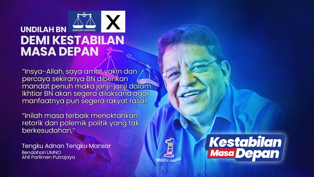 Undilah BN Demi Kestabilan Masa Depan, Noktahkan Retorik Politik ...
